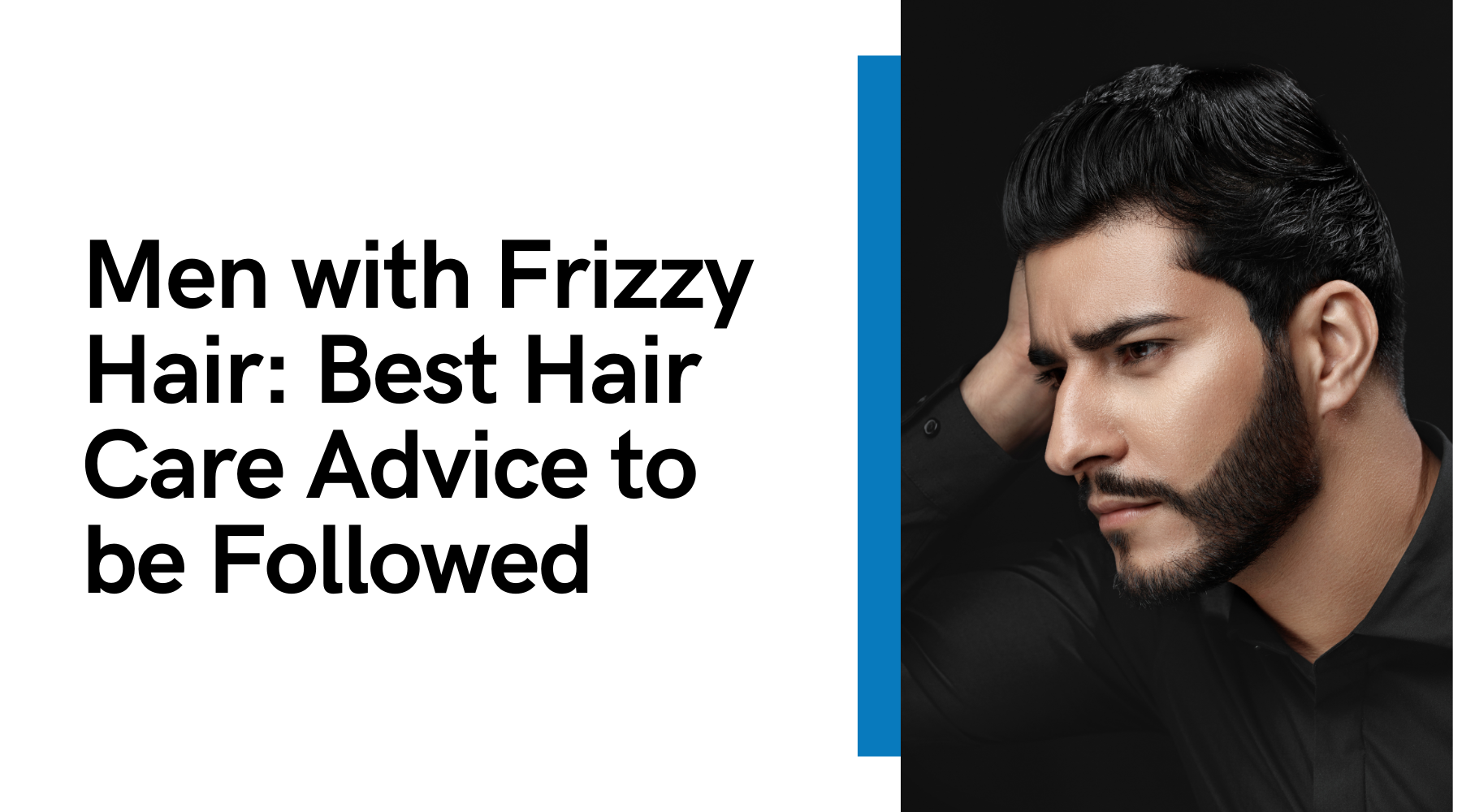 Men with Frizzy Hair: Best Hair Care Advice to be Followed in 2023 ...