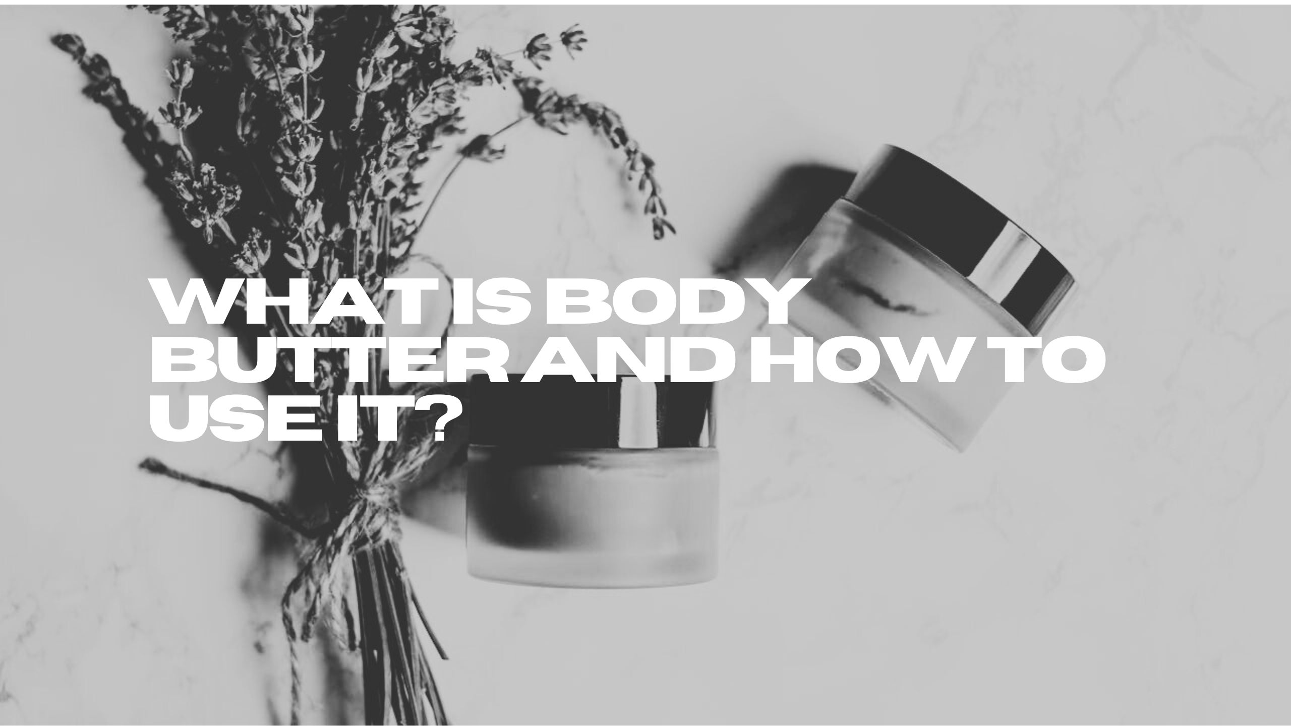 What Is Body Butter and How to Use it? – The BoxCompany